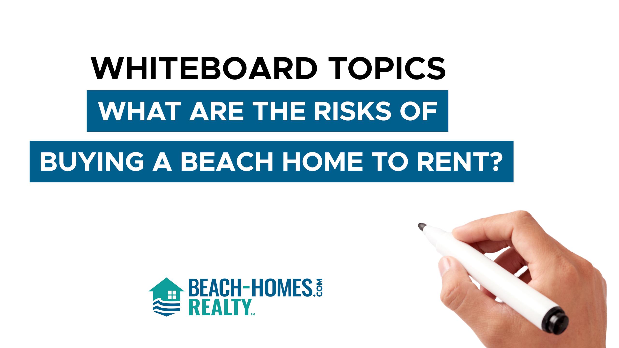 Whiteboard Topics: What are the Risks of Buying a Beach Home to Rent ...